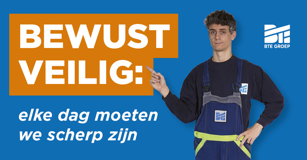 Bewust veilig: elke dag moeten we scherp zijn | BTE Groep